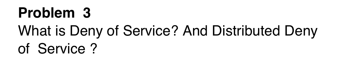 Solved Problem 3What is Deny of Service? And Distributed | Chegg.com