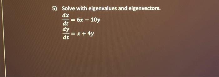 Solved 5) Solve with eigenvalues and eigenvectors. | Chegg.com