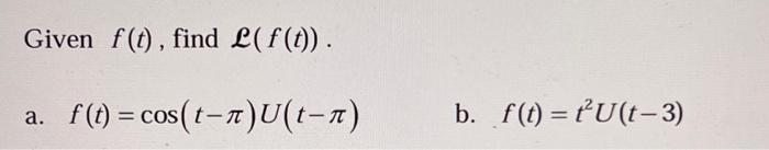 Solved Given \\( f(t) \\), find \\( \\mathcal{L}(f(t)) \\). | Chegg.com