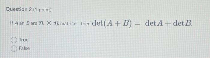 Solved If A an B are n×n matrices, then det(A+B)=detA+detB. | Chegg.com