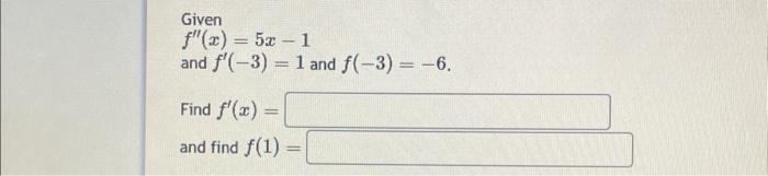 Solved Given f′′(x)=5x−1 and f′(−3)=1 and f(−3)=−6. Find | Chegg.com