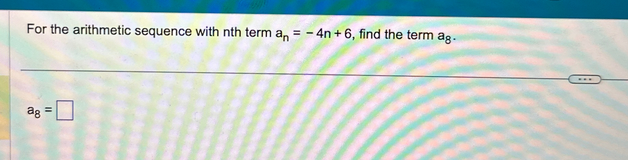 Solved For the arithmetic sequence with nth ﻿term an=-4n+6, | Chegg.com