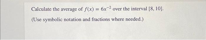 Solved Calculate the average of f(x) = 6x-² over the | Chegg.com