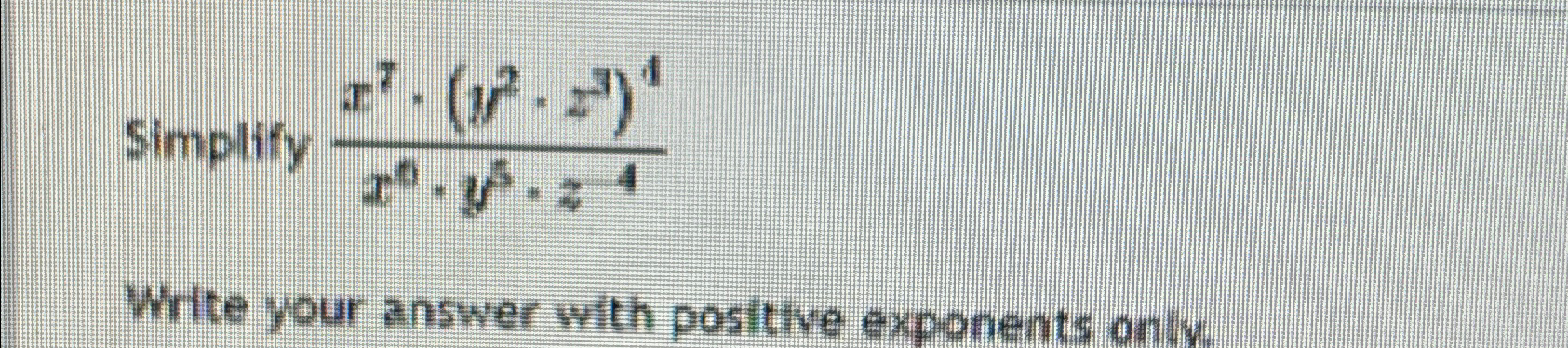 Solved Simplify x7*(y2*z3)4x6*y3*z4Write your answer with | Chegg.com