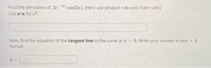 Solved Find the derivative of: 2e−2xcos(5x). [Hint: use | Chegg.com