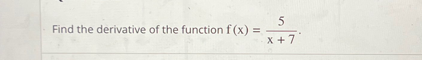 Solved Find the derivative of the function f(x)=5x+7 | Chegg.com