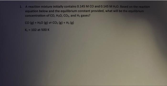 Solved 1. A reaction mixture initially contains 0.145MCO and | Chegg.com
