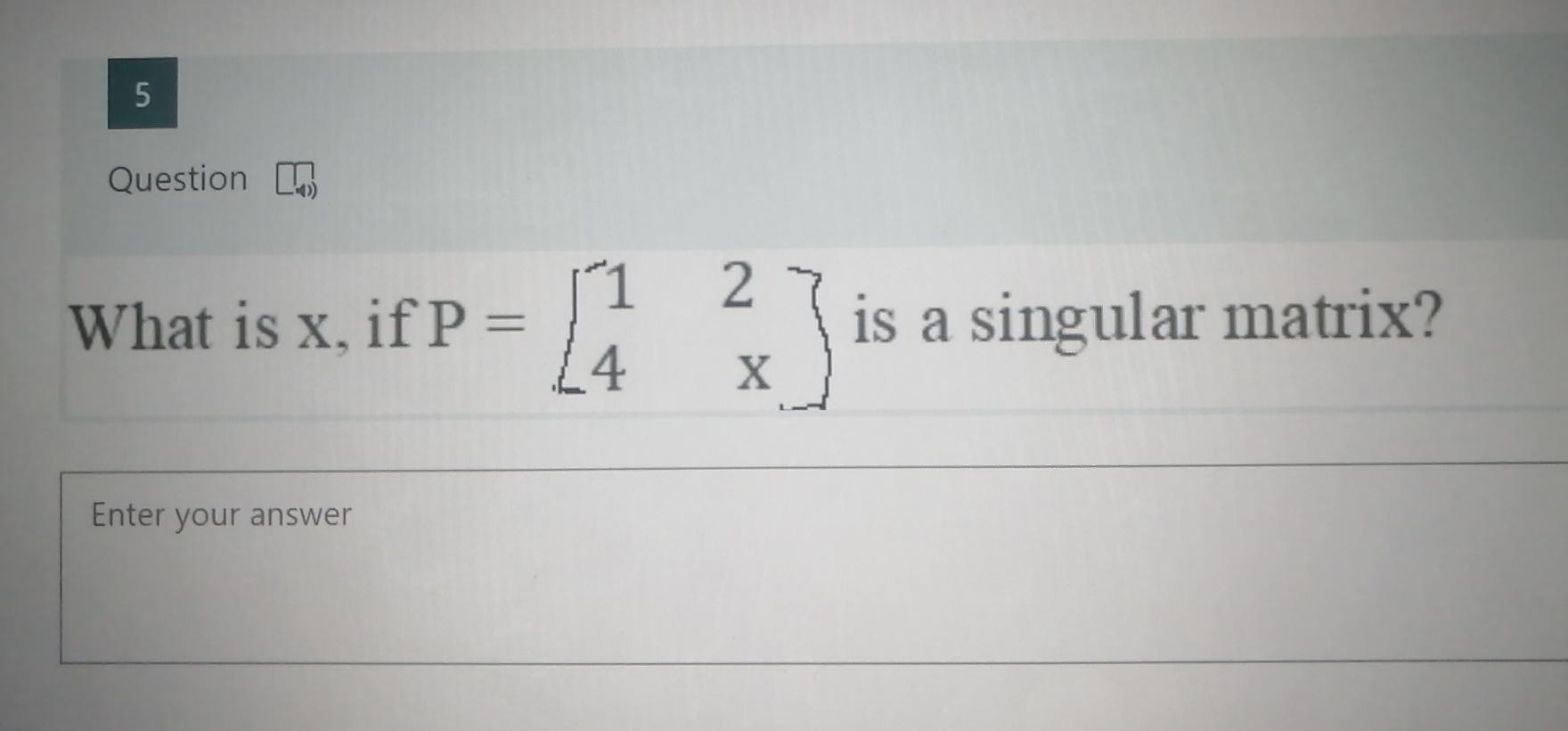 Solved 5 Question 2 What is x, if P = *1 4 is a singular | Chegg.com