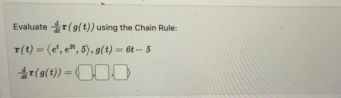 Solved Evaluate dtdr(g(t)) using the Chain Rule: | Chegg.com