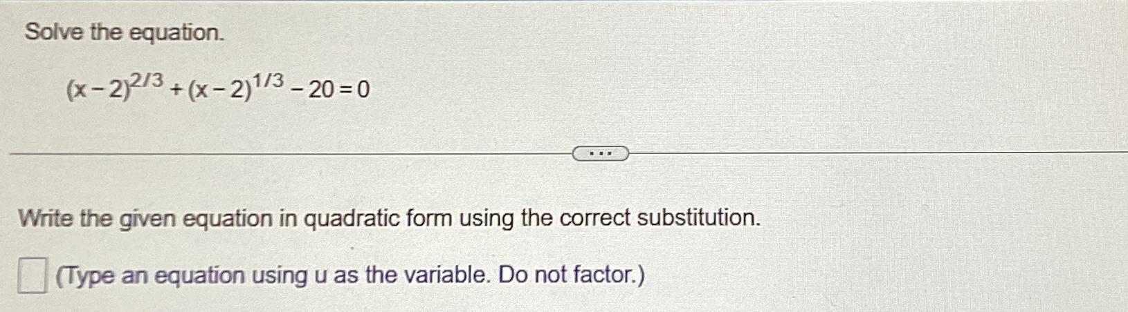 Solved Solve the equation.(x-2)23+(x-2)13-20=0Write the | Chegg.com