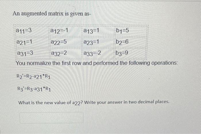 Solved An augmented matrix is given as- You normalize the | Chegg.com