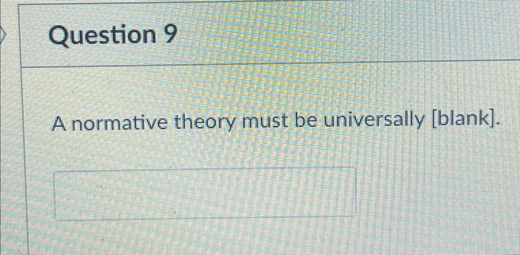 Solved Question 9A normative theory must be universally | Chegg.com