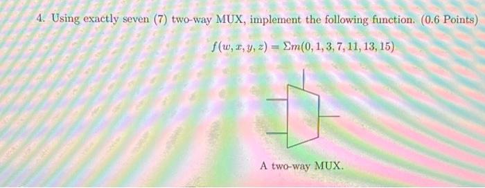Solved 4. Using exactly seven (7) two-way MUX, implement the | Chegg.com