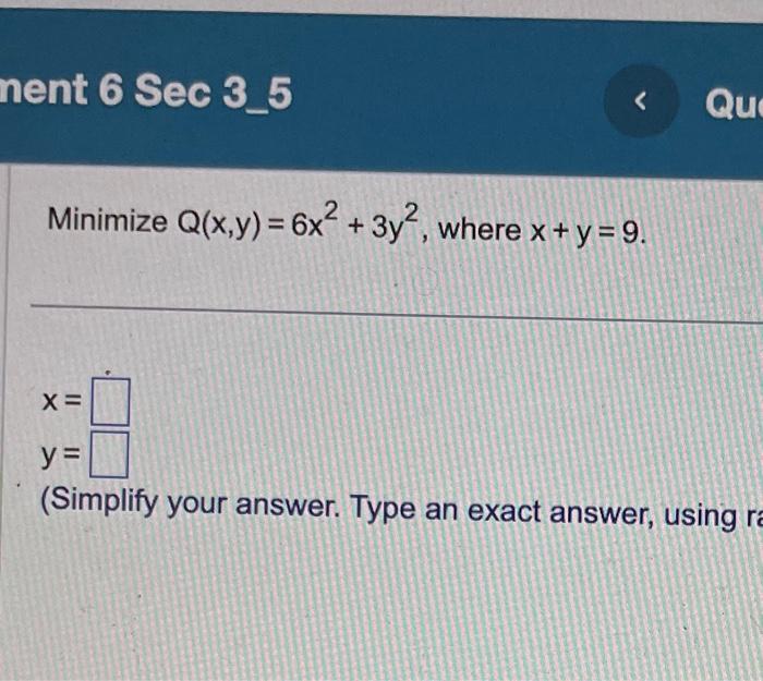 Solved Minimize Q(x,y)=6x2+3y2, where x+y=9 x=y= (Simplify | Chegg.com