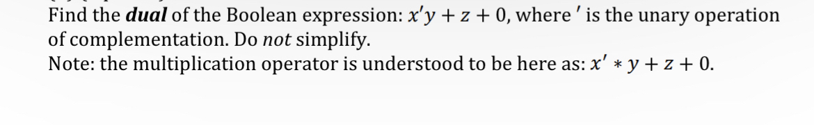 Solved Find the dual of the Boolean expression: x'y+z+0, | Chegg.com