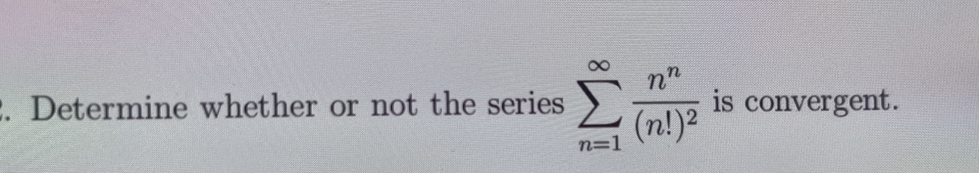 Solved Determine whether or not the series ∑n=1∞nn(n!)2 ﻿is | Chegg.com