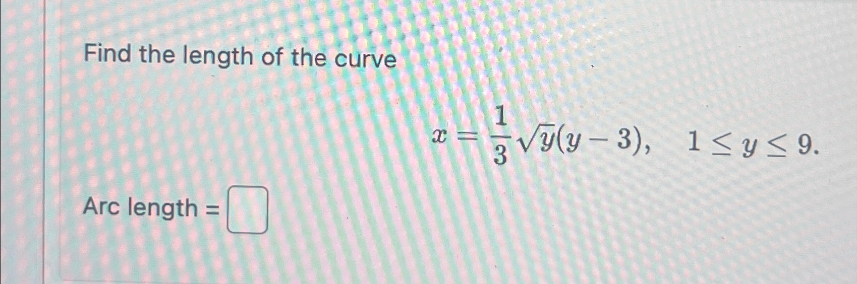 Solved Find the length of the curvex=13y2(y-3),1≤y≤9.Arc | Chegg.com