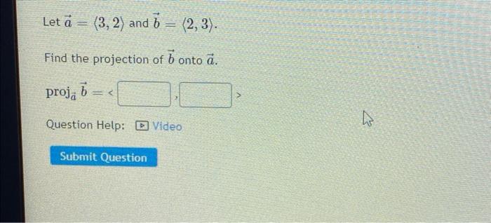 Solved Let a= 3,2 and b= 2,3 . Find the projection of b | Chegg.com