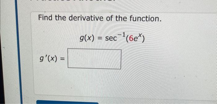 Solved Find the derivative of the function. g(x)=sec−1(6ex) | Chegg.com