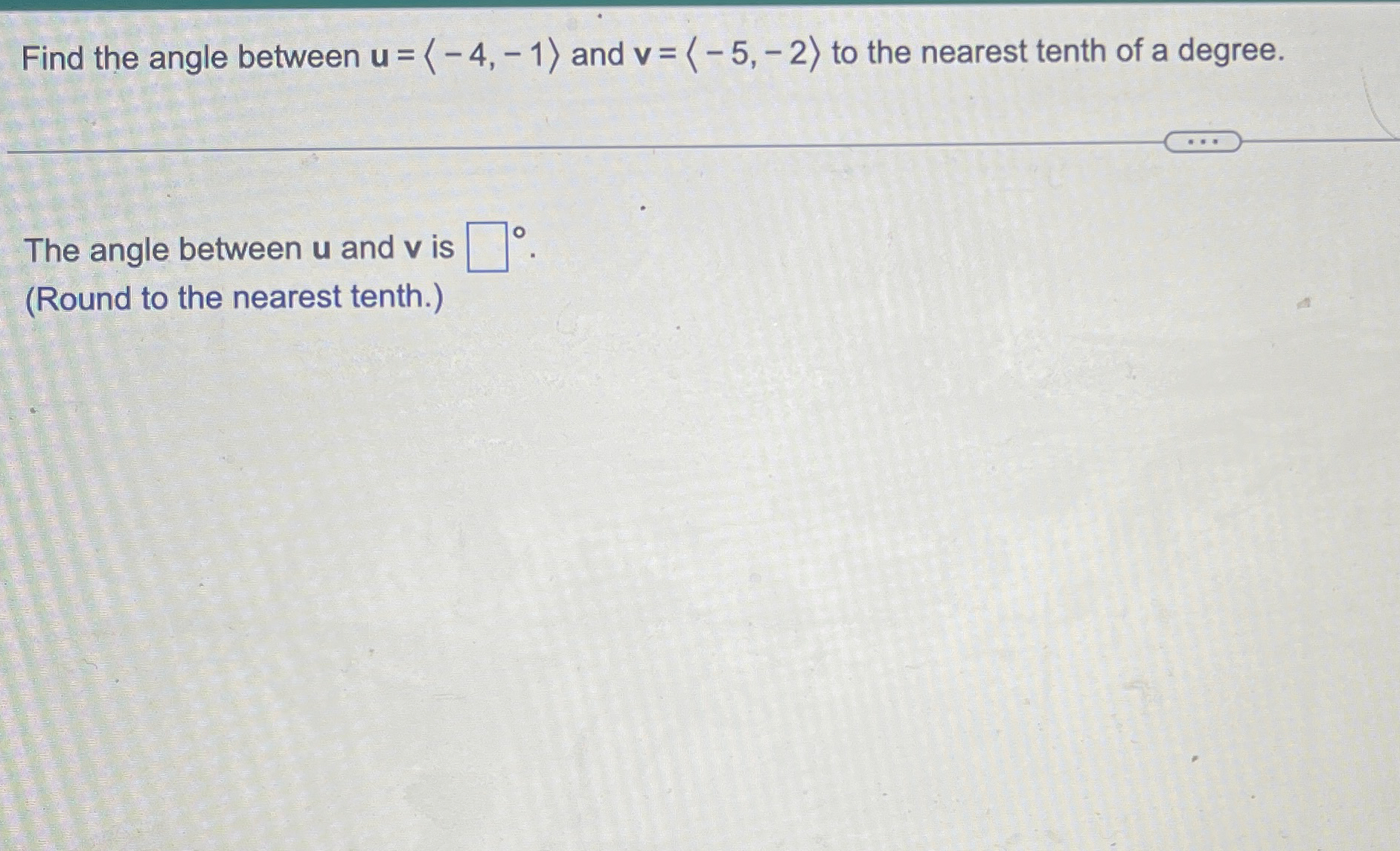 Solved Find the angle between u=(:-4,-1:) ﻿and v=(:-5,-2:) | Chegg.com