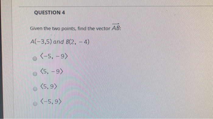 Solved QUESTION 4 Given the two points, find the vector AB: | Chegg.com