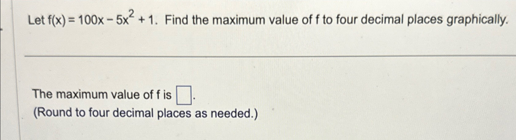 Solved Let f(x)=100x-5x2+1. ﻿Find the maximum value of f ﻿to | Chegg.com