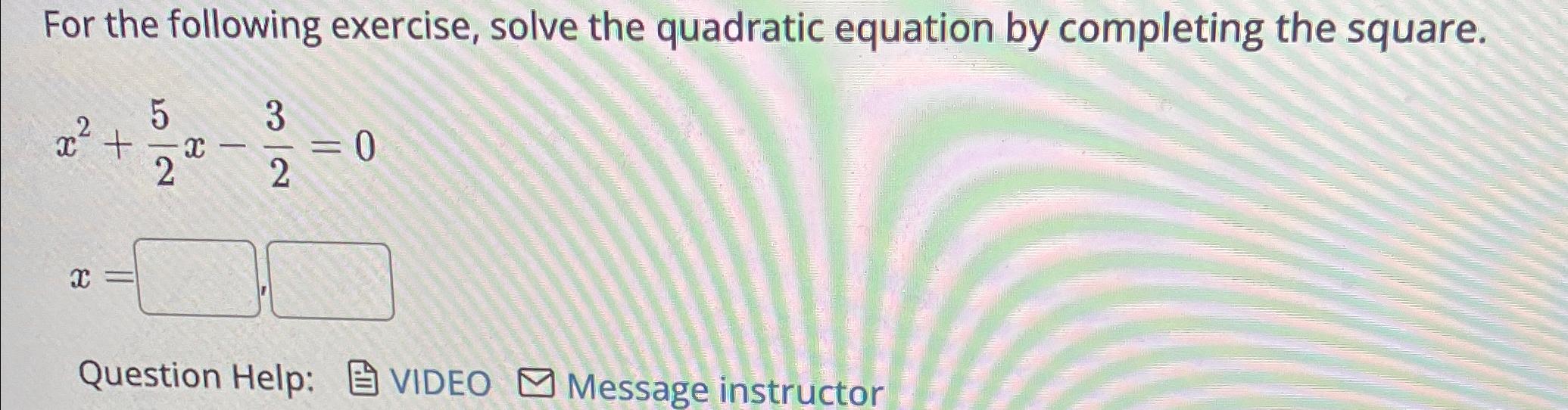 Solved For the following exercise, solve the quadratic | Chegg.com