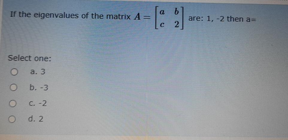 Solved If the eigenvalues of the matrix A=[abc2] ﻿are: 1,-2 | Chegg.com