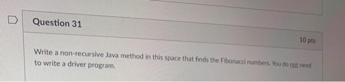 Solved Question 31 10 pts Write a non-recursive Java method | Chegg.com