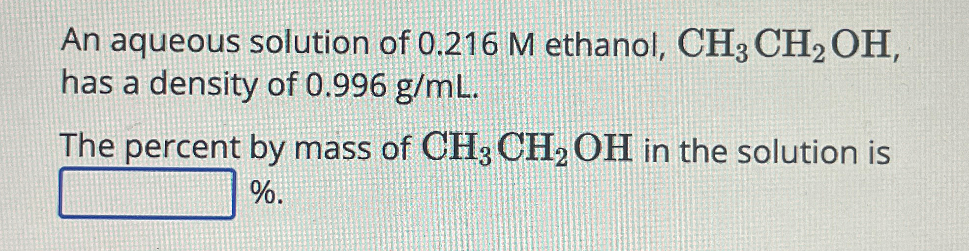 Solved An aqueous solution of 0.216M ﻿ethanol, CH3CH2OH, | Chegg.com