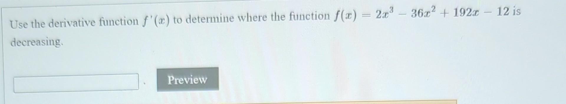 Solved Use the derivative function f′(x) to determine where | Chegg.com