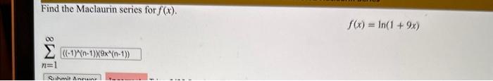 Solved Find the Maclaurin series for f(x). f(x)=ln(1+9x) | Chegg.com