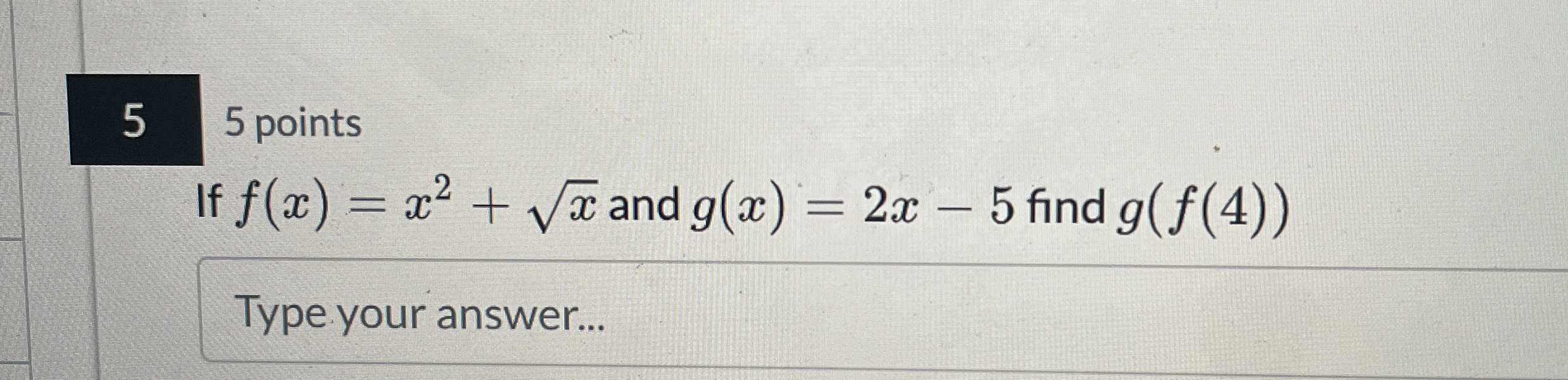 Solved 5 5 pointsIf f(x)=x2+x2 and g(x)=2x-5 find g(f(4)) | Chegg.com Solved 5 5 pointsIf f(x)=x2+x2 and g(x)=2x-5 find g(f(4)) | Chegg.com