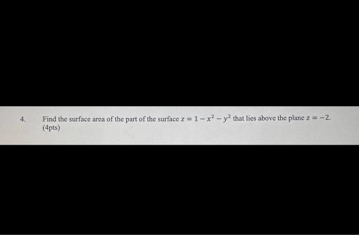 Solved 4 Find The Surface Area Of The Part Of The Surface Z