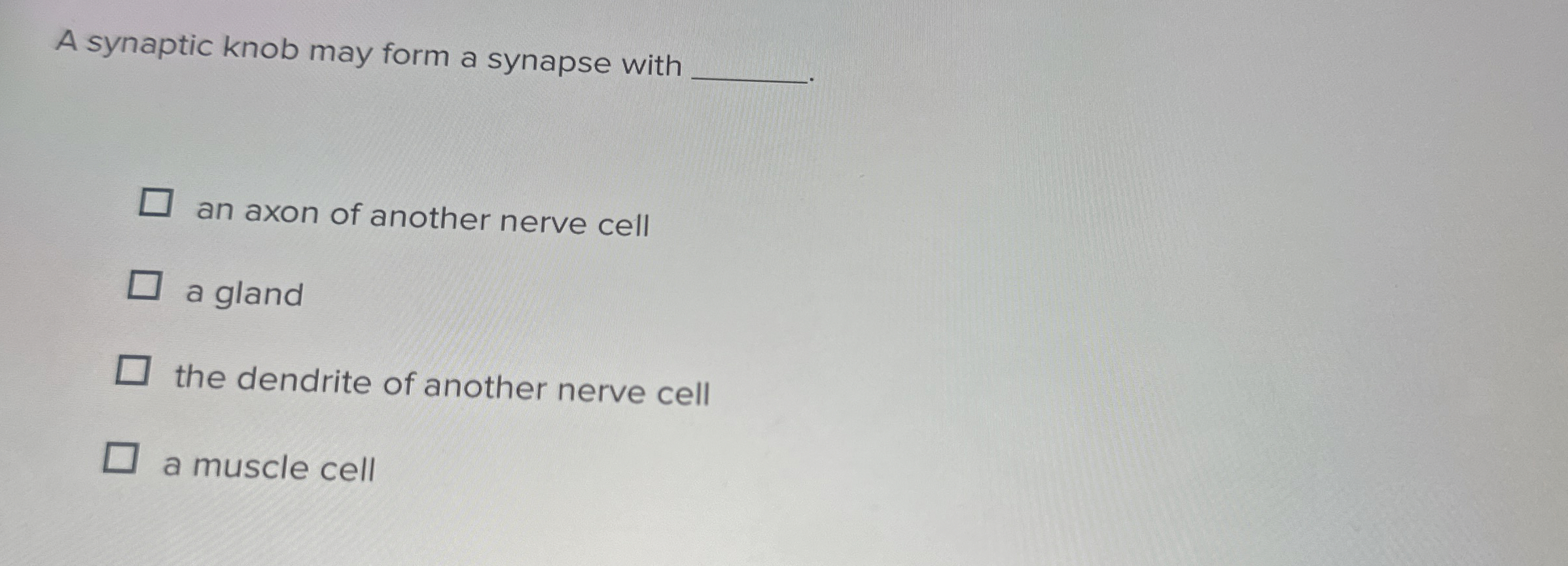 Solved A synaptic knob may form a synapse withan axon of | Chegg.com