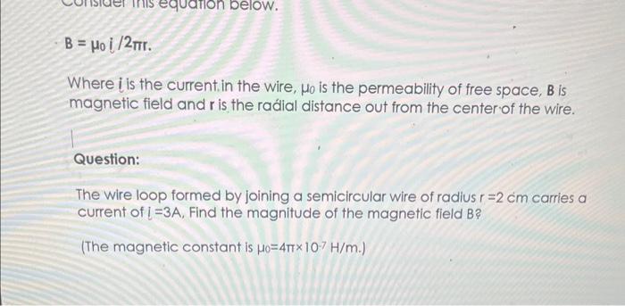 Solved B=μ0i/2πr Where i is the current. in the wire, μ0 is | Chegg.com