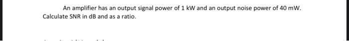 Solved An amplifier has an output signal power of 1 kW and | Chegg.com