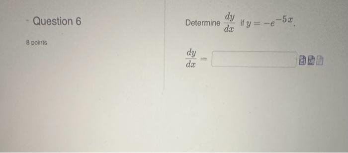 Solved Determine dxdy if y=−e−5x dxdy= | Chegg.com