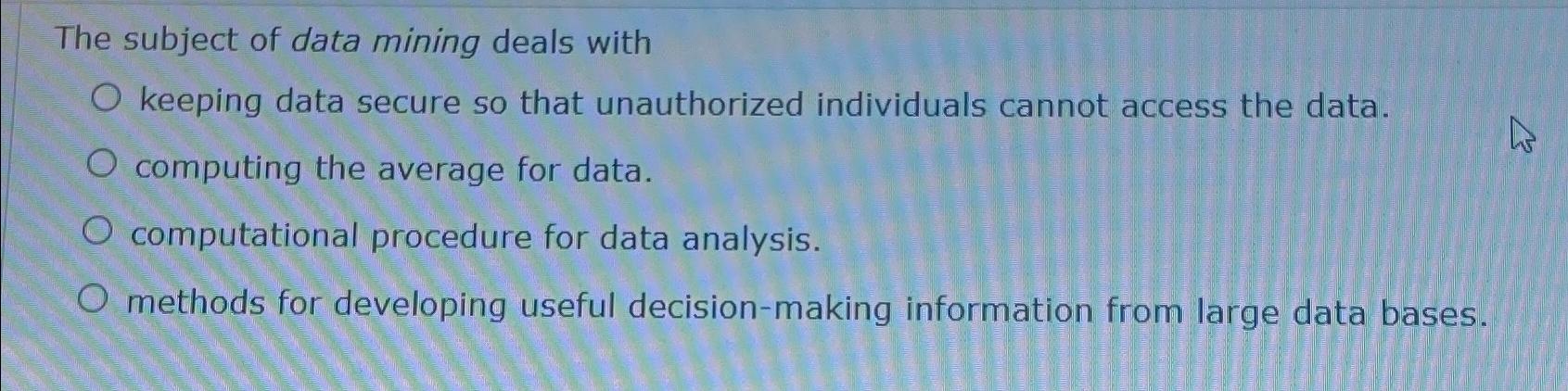 Solved The subject of data mining deals withkeeping data | Chegg.com