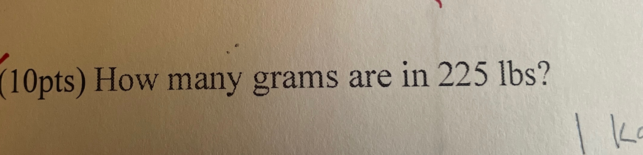 Solved (10pts) ﻿How many grams are in 225lbs ? | Chegg.com