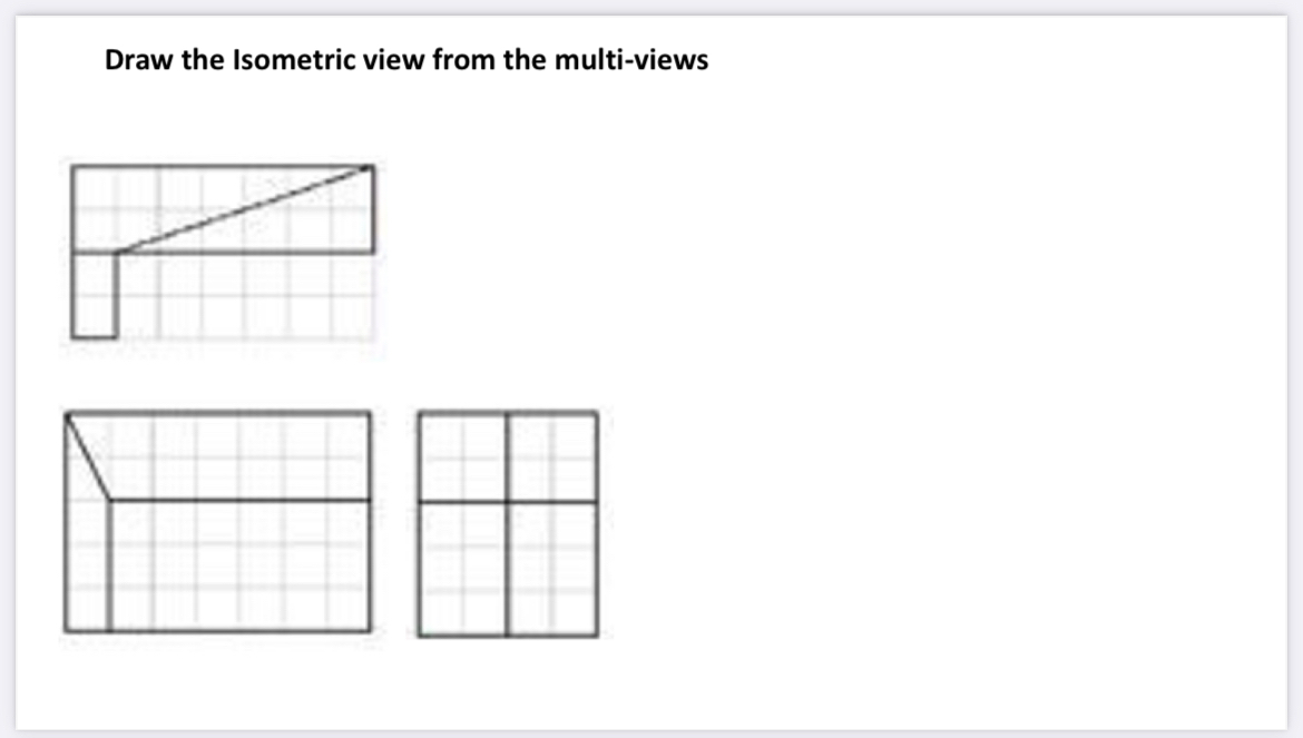Solved Draw in isometric Draw the Isometric view from the | Chegg.com