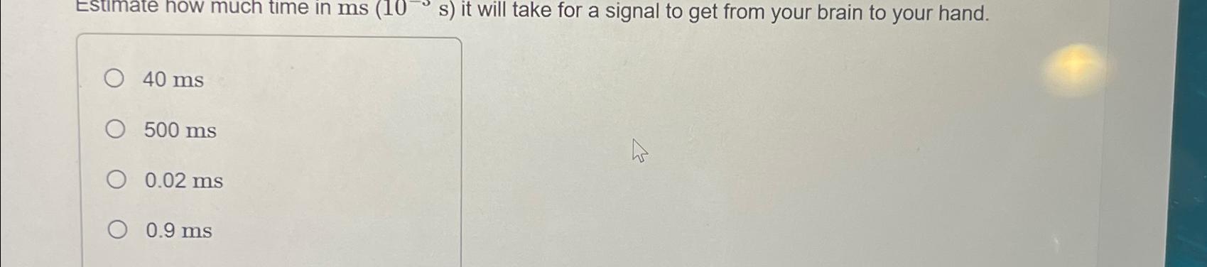 Solved Estimate how much time in ms(10-3(s)) ﻿it will take | Chegg.com