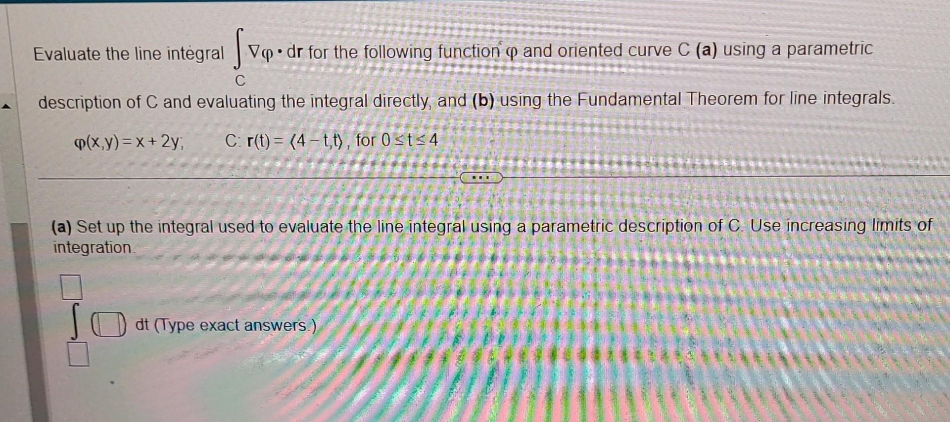 Solved Evaluate the line integral ∫C∇φ⋅d for the following | Chegg.com