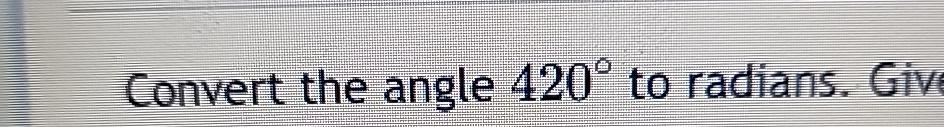 Solved Convert the angle 420° ﻿to radians. | Chegg.com