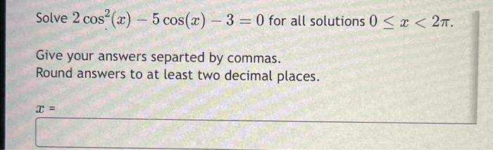 Solved Solve 2cos2(x)−5cos(x)−3=0 for all solutions 0≤x