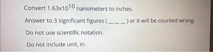 Solved Convert 1.63×1010 nanometers to inches. Answer to 3 | Chegg.com