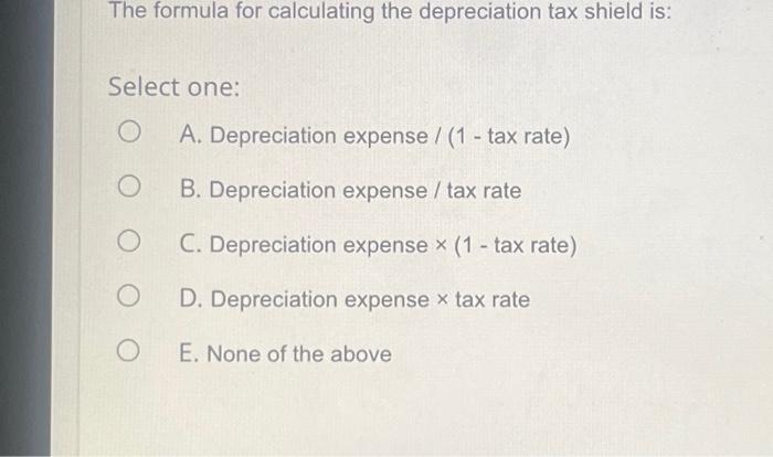 Solved The formula for calculating the depreciation tax | Chegg.com