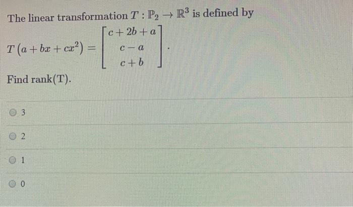Solved The linear transformation T:P2 R3 is defined by c + | Chegg.com