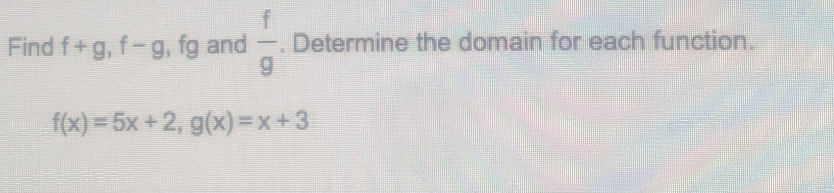 Solved Find f+g,f-g,fg ﻿and fg. ﻿Determine the domain for | Chegg.com