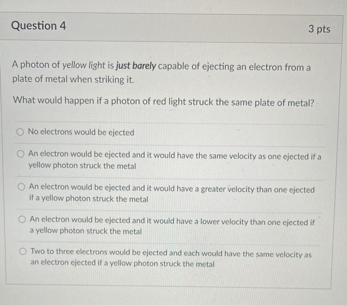 Solved Question 4 3 pts A photon of yellow light is just | Chegg.com